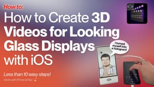How to Create 3D Videos for Looking Glass Displays with iOS